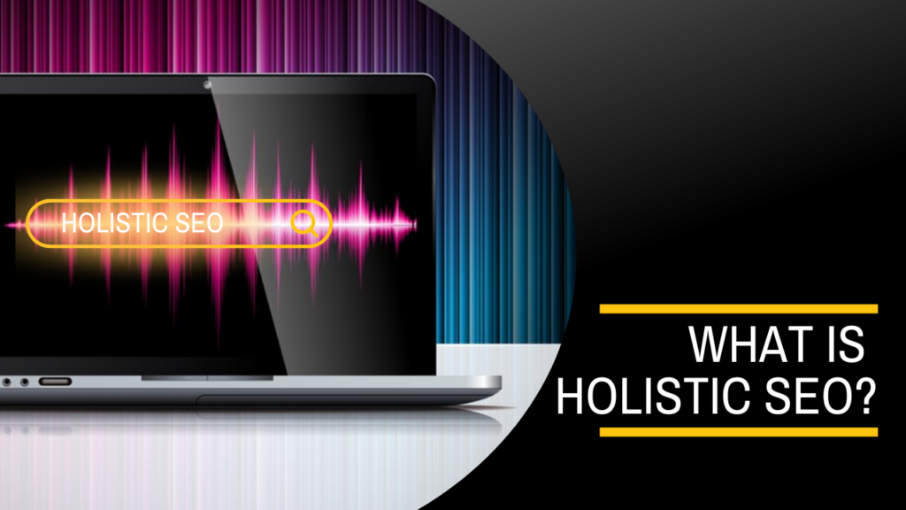 What is Holistic SEO: A Comprehensive Approach Explained